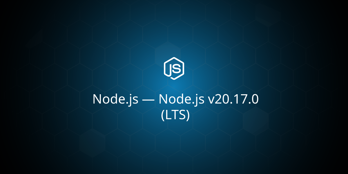 Node.js — Node.js v20.17.0 (LTS)